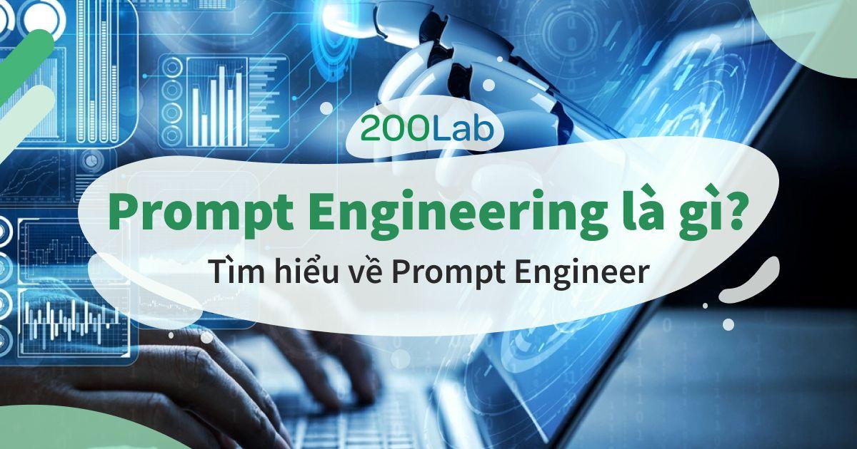 Prompt Engineering là gì? Tìm hiểu về Prompt Engineer | 200Lab Blog