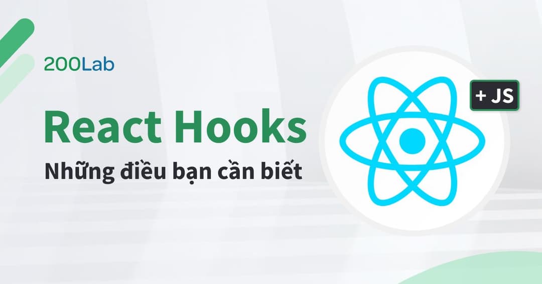 React Hooks - Những điều bạn cần biết | 200Lab Blog