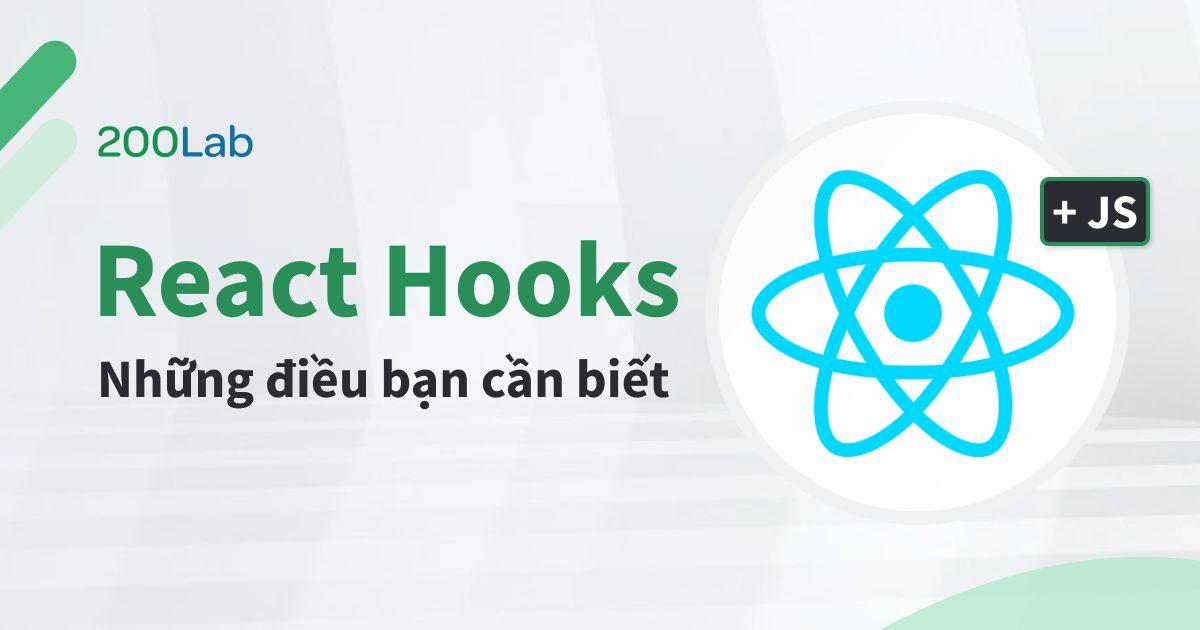 React Hooks - Những điều bạn cần biết | 200Lab Blog
