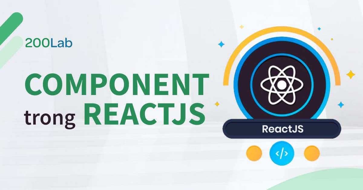 Component trong ReactJS | 200Lab Blog