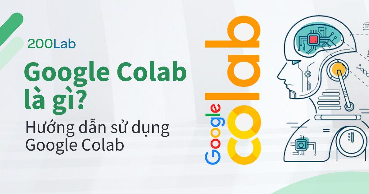 Google Colab là gì? Hướng dẫn sử dụng Google Colab cho người mới ...