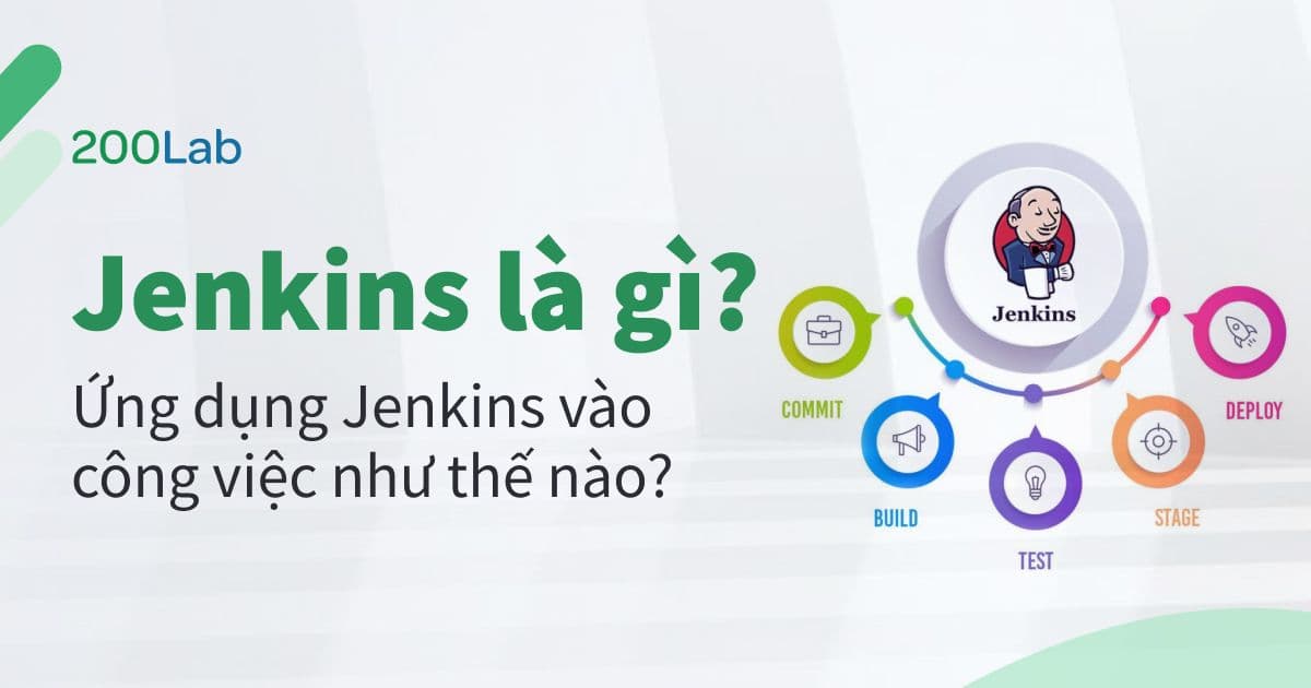 Jenkins là gì? Ứng dụng Jenkins vào công việc như thế nào? | 200Lab Blog