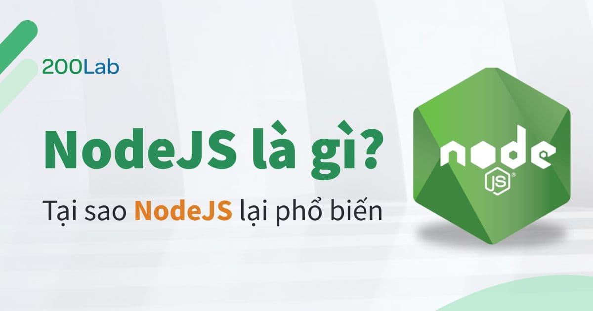 NodeJS là gì? Tại sao NodeJS lại phổ biến | 200Lab Blog