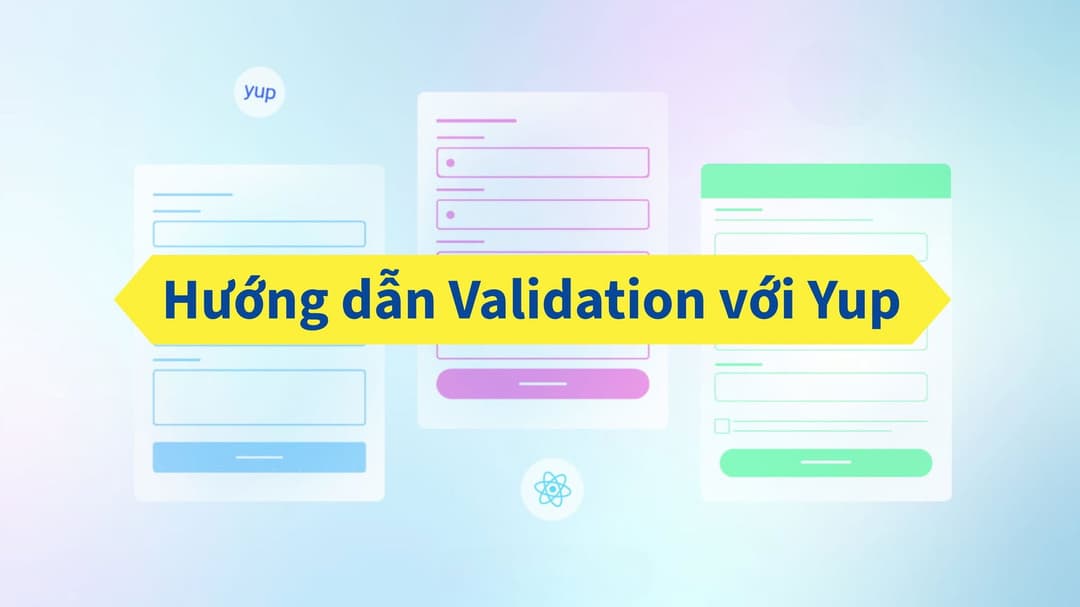 Yup là gì? Hướng dẫn Validation với Yup trong dự án React | 200Lab Blog